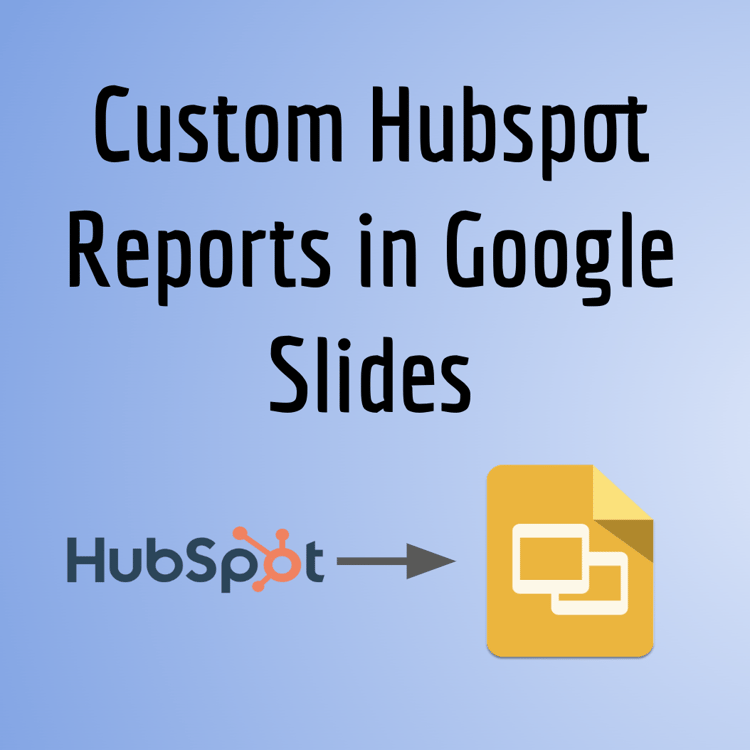 Create Custom Hubspot Reports in Google Slides